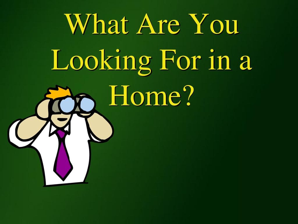 What are you looking for in a home?